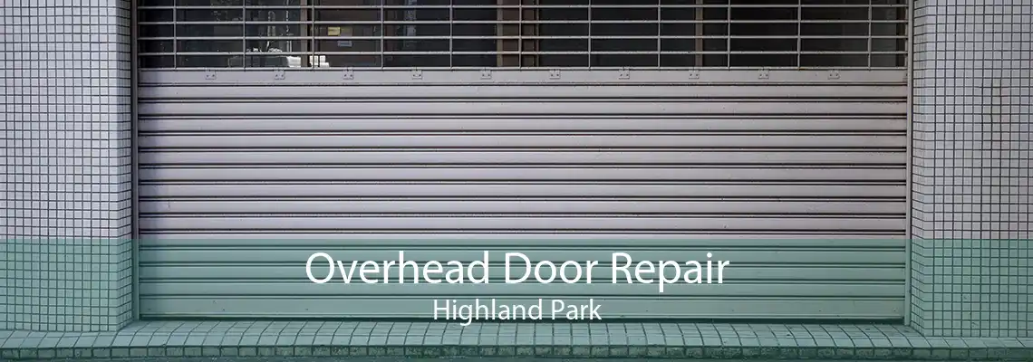 Overhead Door Repair Highland Park | Overhead Door Repairing
