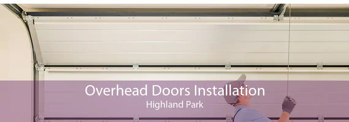 Overhead Doors Installation Highland Park | Installing Your Overhead Door
